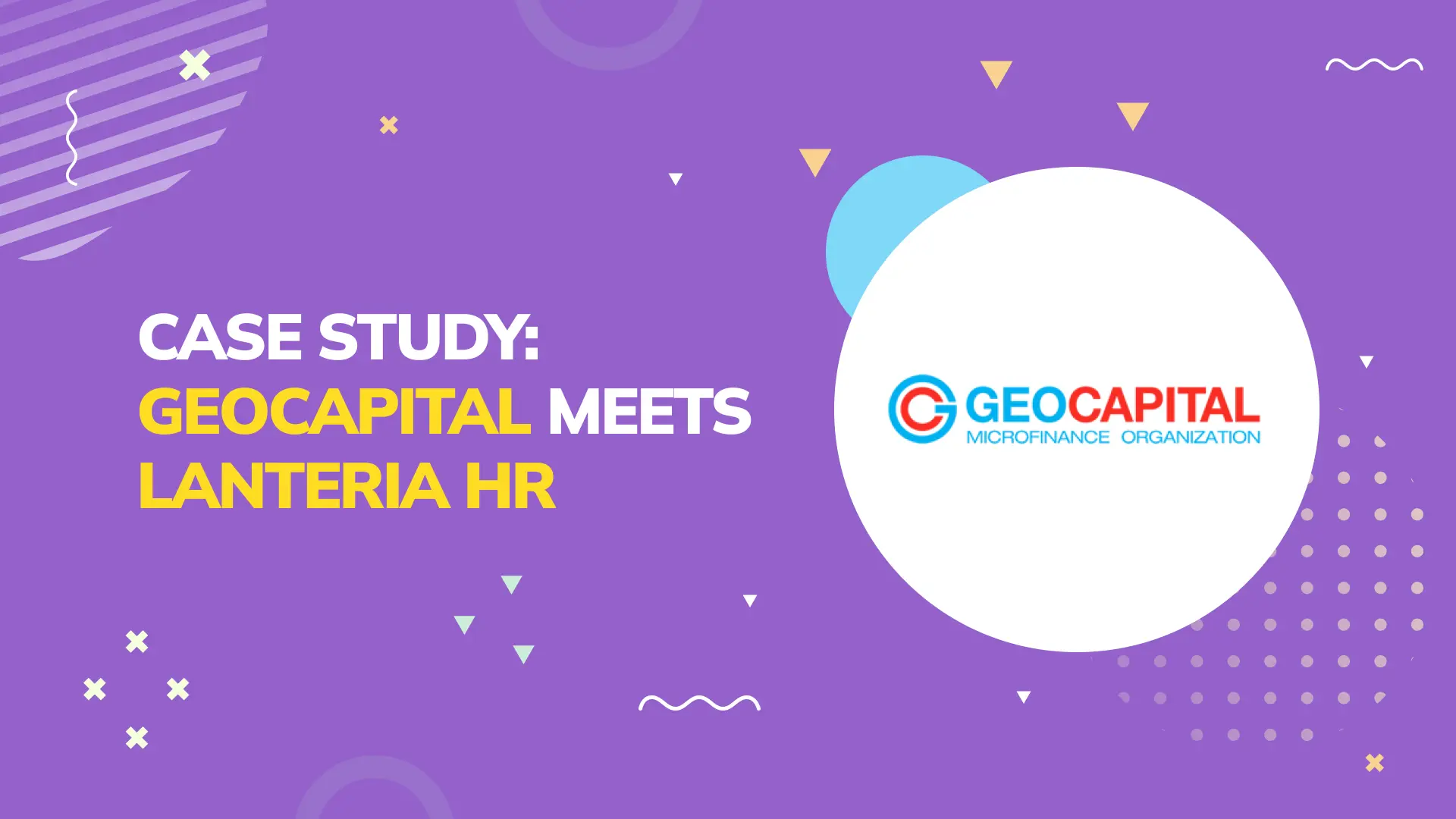 Case Study: Driving Efficiency and Growth at GeoCapital with Lanteria HR